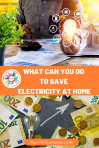What can you do to save electricity at home? – What Can YOU Do?